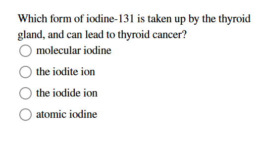 Solved Which form of iodine-131 ﻿is taken up by the thyroid | Chegg.com