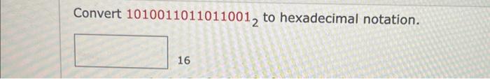 Solved Convert 10100110110110012 to hexadecimal notation. 16 | Chegg.com