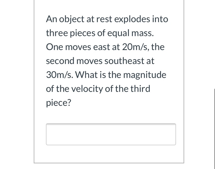 Solved An object at rest explodes into three pieces of equal | Chegg.com
