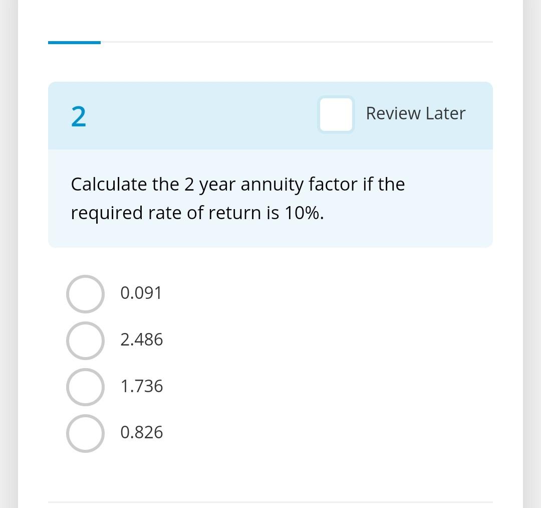 Solved 2 Review Later Calculate the 2 year annuity factor if | Chegg.com