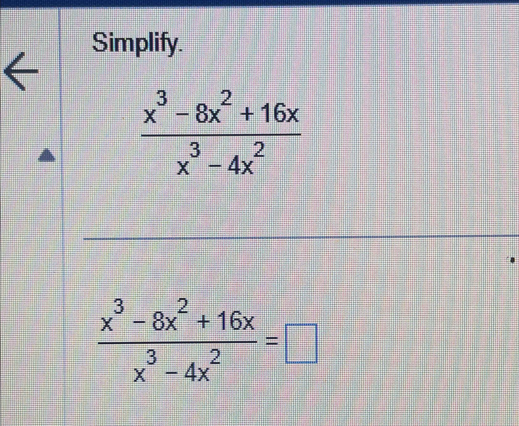 Solved Simplify.x3-8x2+16xx3-4x2x3-8x2+16xx3-4x2= | Chegg.com