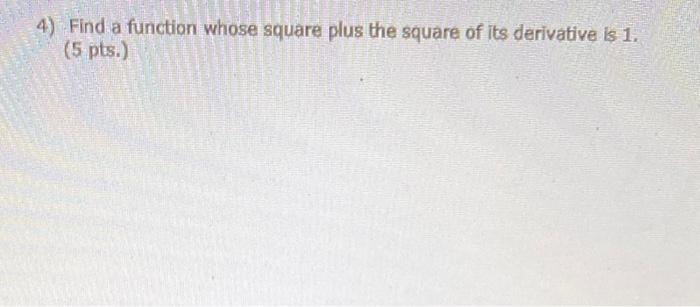 Solved 4) Find a function whose square plus the square of | Chegg.com