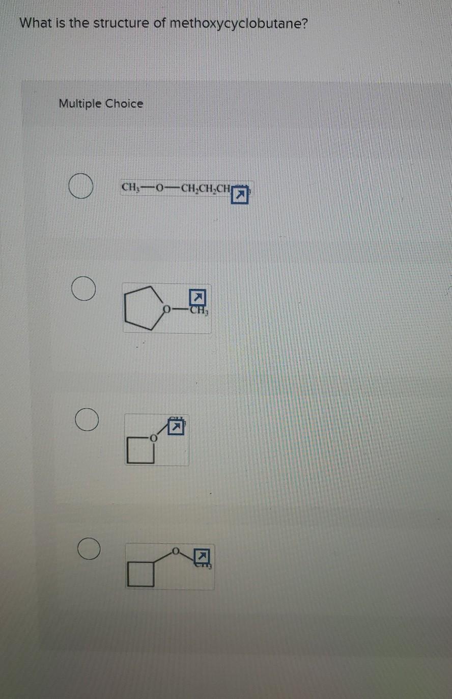 Solved What is the structure of methoxycyclobutane? Multiple | Chegg.com
