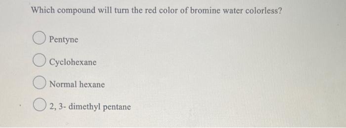 Solved Which compound will turn the red color of bromine | Chegg.com