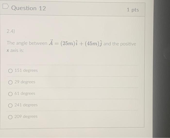 Solved D Question 12 2.4) The angle between A = (25m)i + | Chegg.com