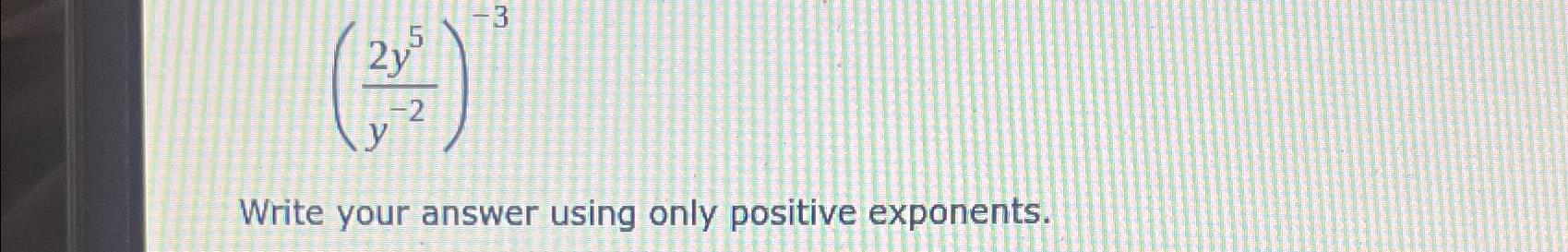Solved (2y5y-2)-3Write your answer using only positive | Chegg.com