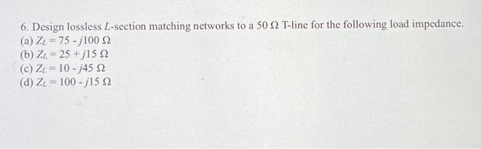 Solved 6. Design lossless L-section matching networks to a | Chegg.com