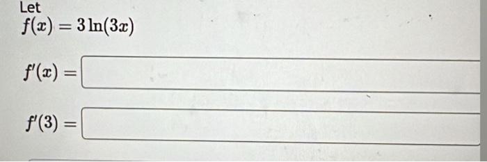 Solved f(x)=3ln(3x)f′(x)=f′(3)= | Chegg.com