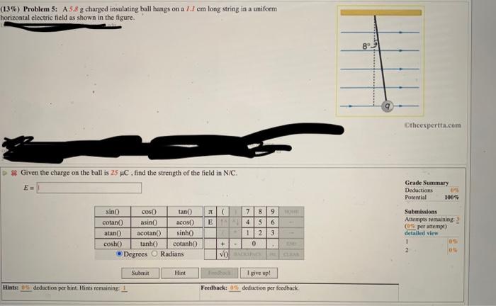 Solved (13\%) Problem 5: A 5.8 g charged insulating ball | Chegg.com