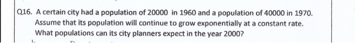Solved 016. A certain city had a population of 20000 in 1960 | Chegg.com