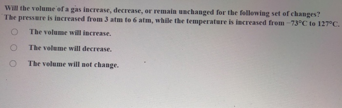 Solved Will the volume of a gas increase, decrease, or | Chegg.com