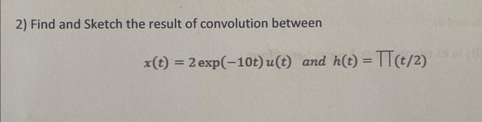 Solved 2) Find and Sketch the result of convolution between | Chegg.com