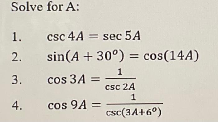 Solved Solve for A: 1. csc4A=sec5A 2. sin(A+30∘)=cos(14A) 3. | Chegg.com