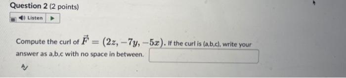 Solved Compute the curl of F=(2z,−7y,−5x). If the curl is | Chegg.com