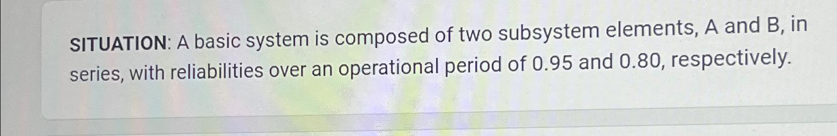 Solved SITUATION: A basic system is composed of two | Chegg.com