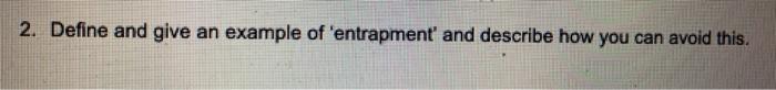 Solved 2. Define and give an example of 'entrapment and | Chegg.com