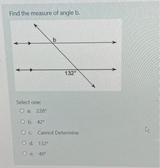 Solved Find the measure of angle b. Select one: 228⁰ b 132 O | Chegg.com