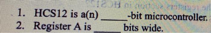 Solved Lake 1. HCS12 is an) -bit microcontroller. 2. | Chegg.com