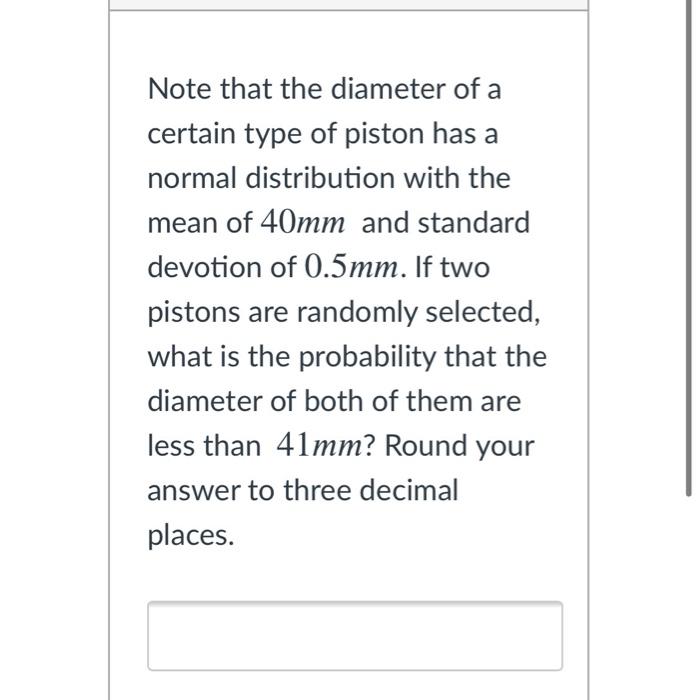 Solved Note that the diameter of a certain type of piston | Chegg.com
