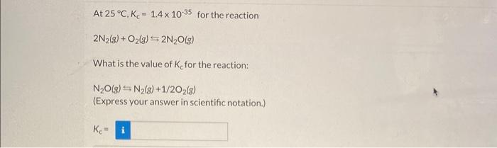 Solved At 25∘C,Kc=1.4×10−35 for the reaction 2 N2(g)+O2(g)⇋2 | Chegg.com