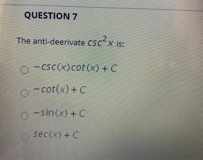 Solved QUESTION 7 The anti-deerivate CSC²x is: o -CSC(X)cot | Chegg.com