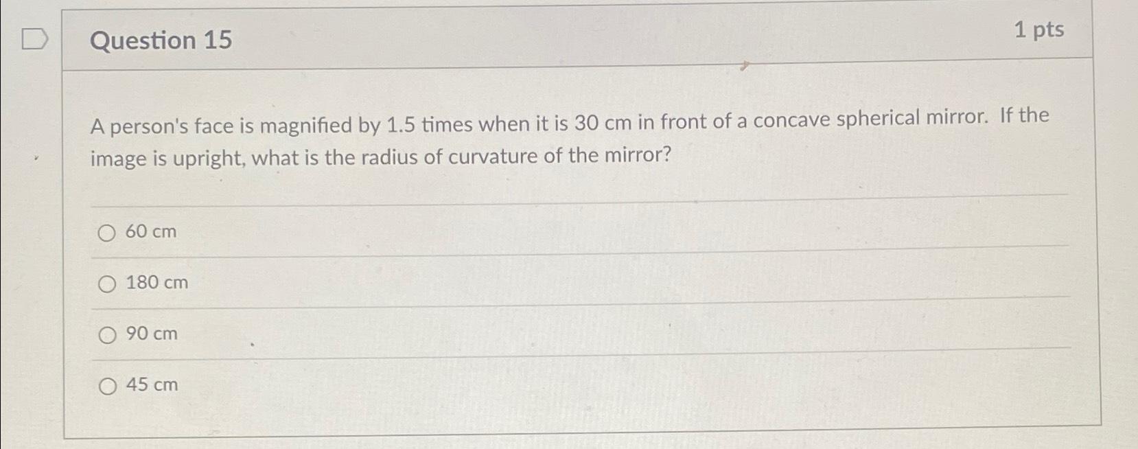 Solved Question 151 ﻿ptsA person's face is magnified by 1.5 | Chegg.com