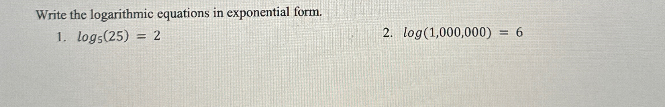 Solved Write the logarithmic equations in exponential | Chegg.com