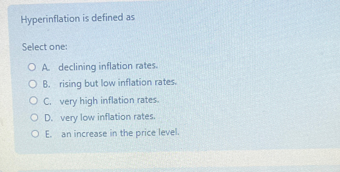 Solved Hyperinflation is defined asSelect one:A. ﻿declining | Chegg.com