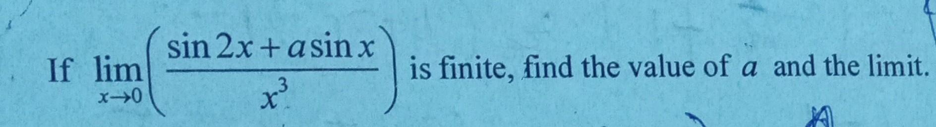 Solved If limx→0(x3sin2x+asinx) is finite, find the value of | Chegg.com