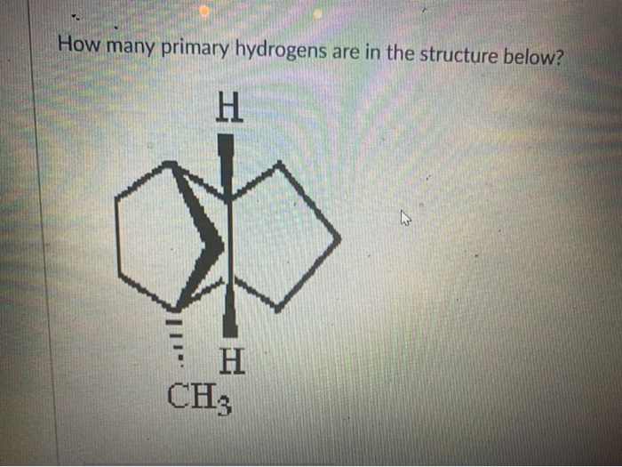 Solved How many primary hydrogens are in the structure | Chegg.com