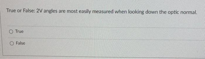 Solved True or False: 2V angles are most easily measured | Chegg.com
