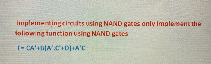 Solved Implementing circuits using NAND gates only Implement | Chegg.com