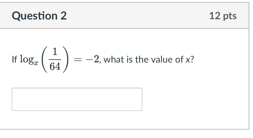 Solved Question 2If logx(164)=-2, ﻿what is the value of x ? | Chegg.com