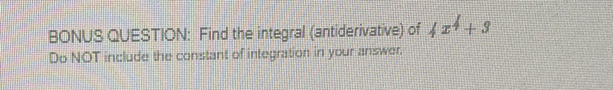 Solved BONUS QUESTION: Find the integral (antidervative) of | Chegg.com Solved BONUS QUESTION: Find the integral (antidervative) of | Chegg.com