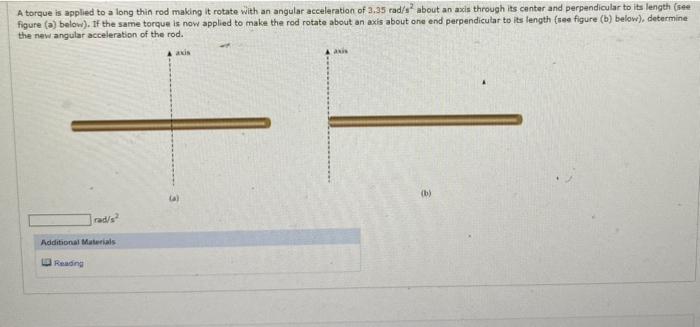 Solved A torque is applied to a long thin rod making it | Chegg.com