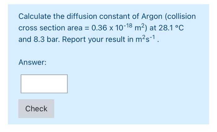 Solved Calculate the diffusion constant of Argon (collision | Chegg.com