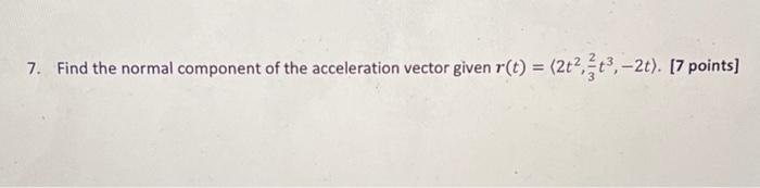 Solved 7. Find the normal component of the acceleration | Chegg.com
