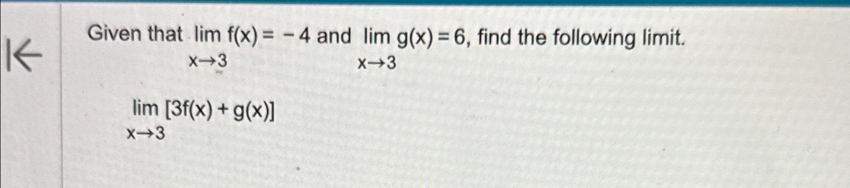 Solved Given that limx→3f(x)=-4 ﻿and limx→3g(x)=6, ﻿find the | Chegg.com
