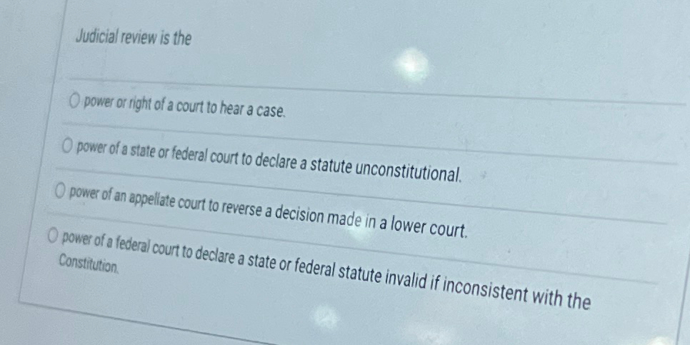 Solved Judicial review is thepower or right of a court to | Chegg.com