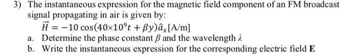 Solved 3) The instantaneous expression for the magnetic | Chegg.com