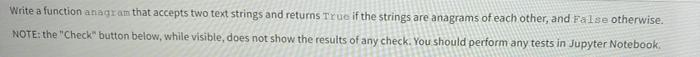 Solved Write a function anagram that accepts two text | Chegg.com