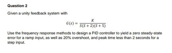 Solved Given a unity feedback system with G(s)=S(S+2)(S+5)K | Chegg.com