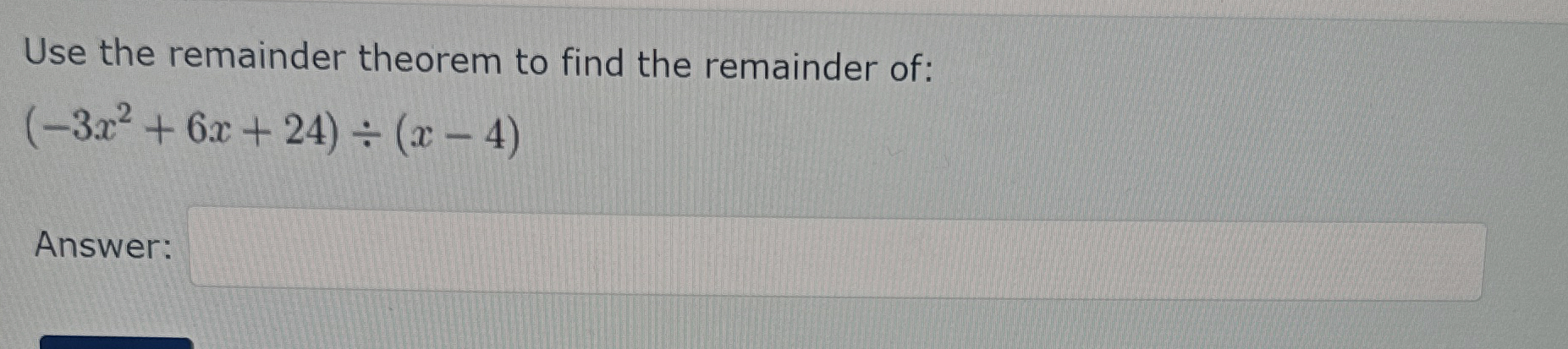 Solved Use the remainder theorem to find the remainder | Chegg.com