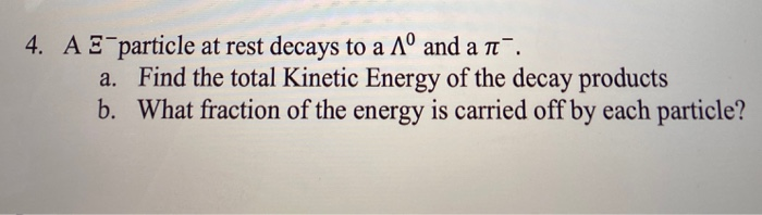 Solved 4. A particle at rest decays to a Aº and a n. a. Find | Chegg.com