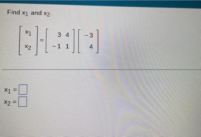 Solved Find x1 and x2. [x1x2]=[3−141][−34]Find x1 and x2 | Chegg.com
