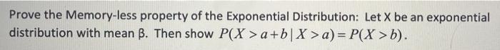 Solved Prove the Memory-less property of the Exponential | Chegg.com