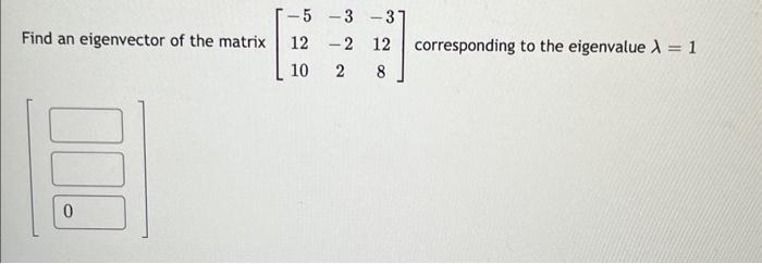 Solved Find an eigenvector of the matrix | Chegg.com