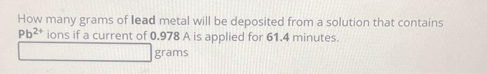 Solved How many grams of lead metal will be deposited from a | Chegg.com