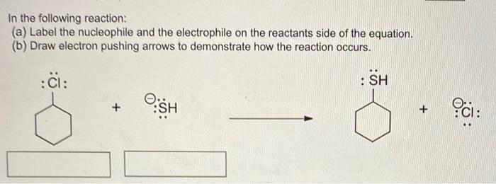 [Solved]: In the following reaction: (a) Label the nucleoph