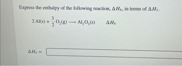 Solved 4Al(s)+3O2( g)→2Al2O3( s)ΔH1 Express the enthalpy of | Chegg.com